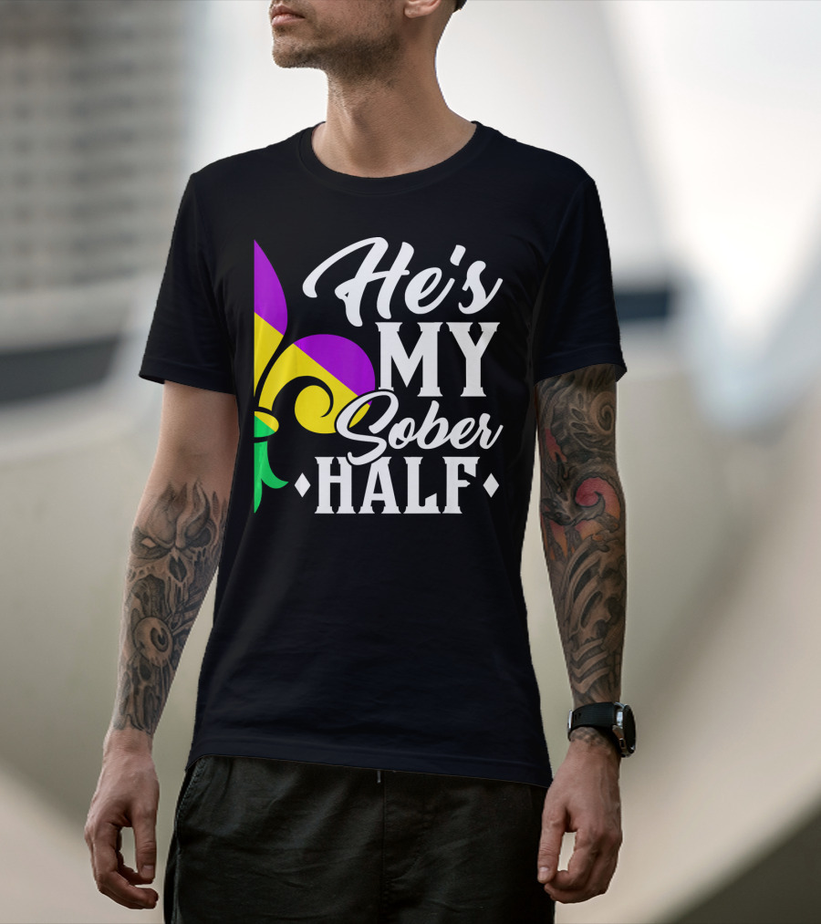 He's My Sober Half Fleur-de-Lis Mardi Gras Colors T-Shirt
