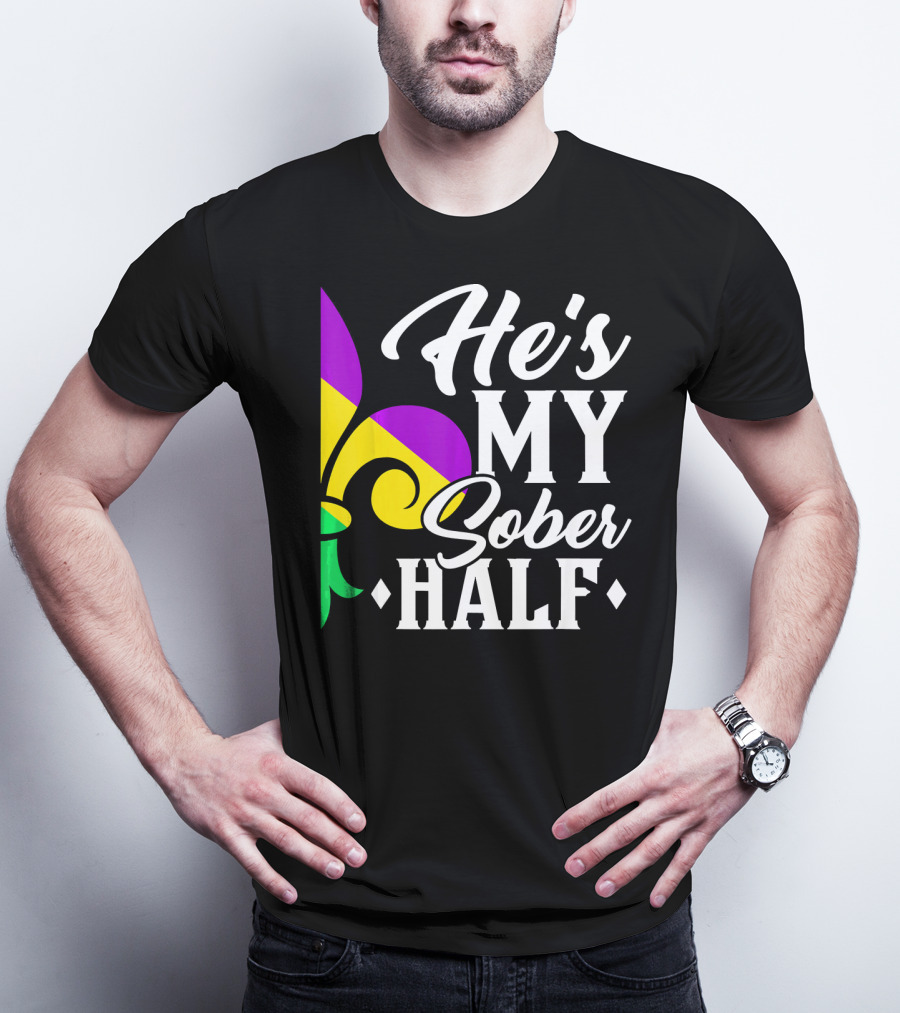 He's My Sober Half Fleur-de-Lis Mardi Gras Colors T-Shirt