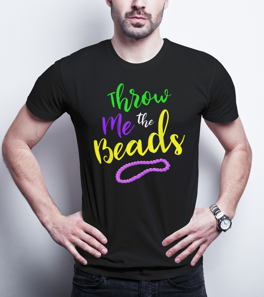 Throw Me The Beads Mardi Gras Saying T-Shirt