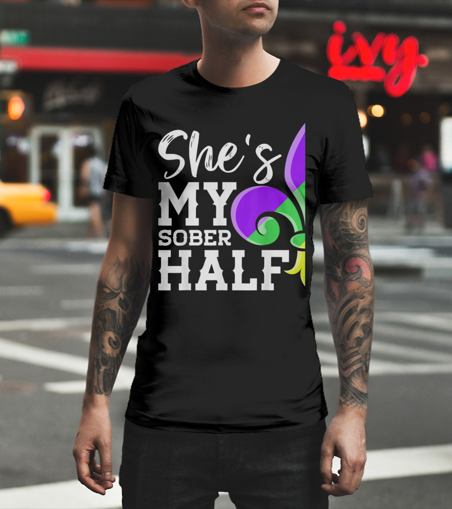 Couple Matching Mardi Gras She's My Sober Half Fleur-de-lis T-Shirt