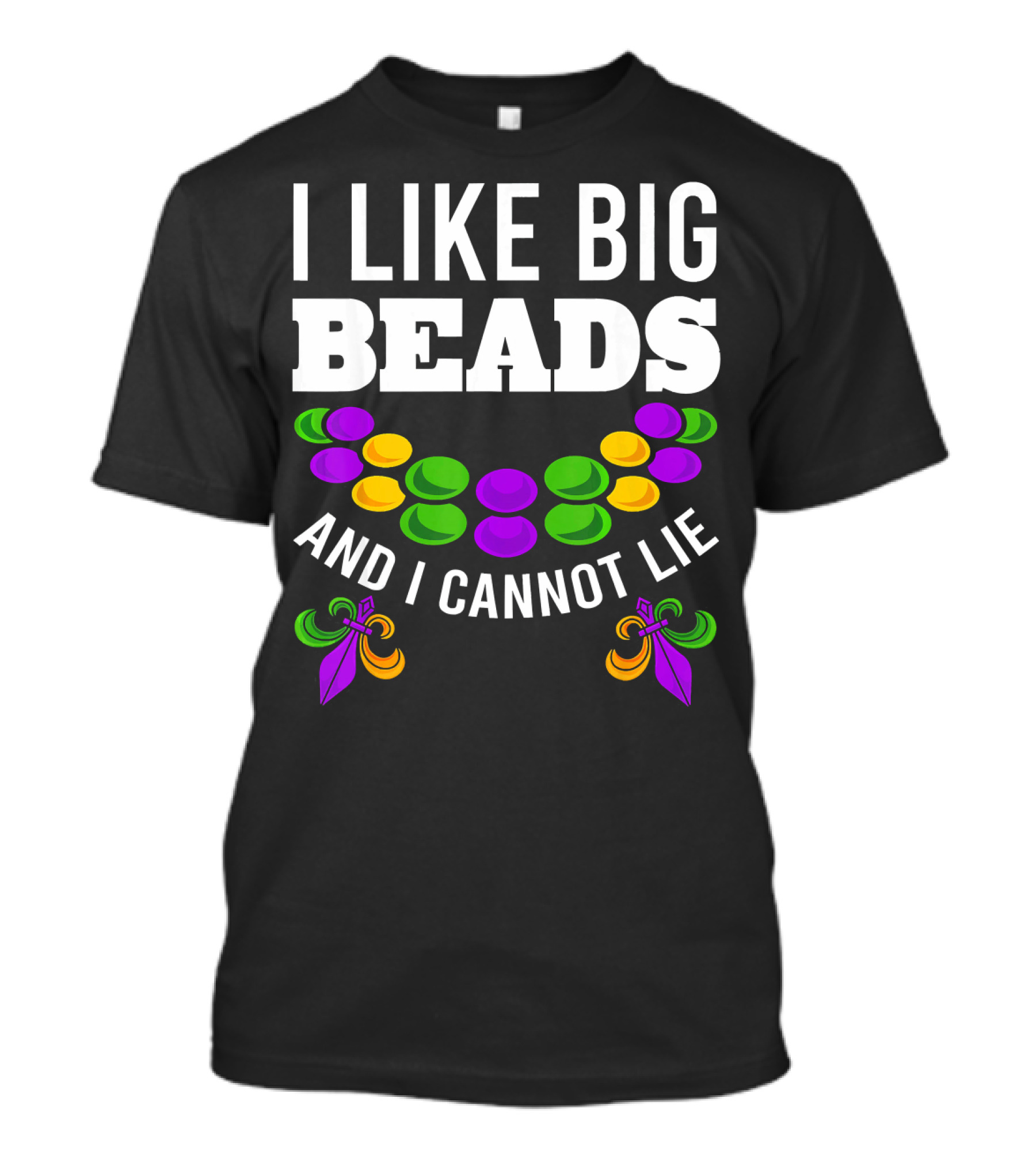 I Like Big Beads And I Cannot Lie Funny Mardi Gras T-Shirt