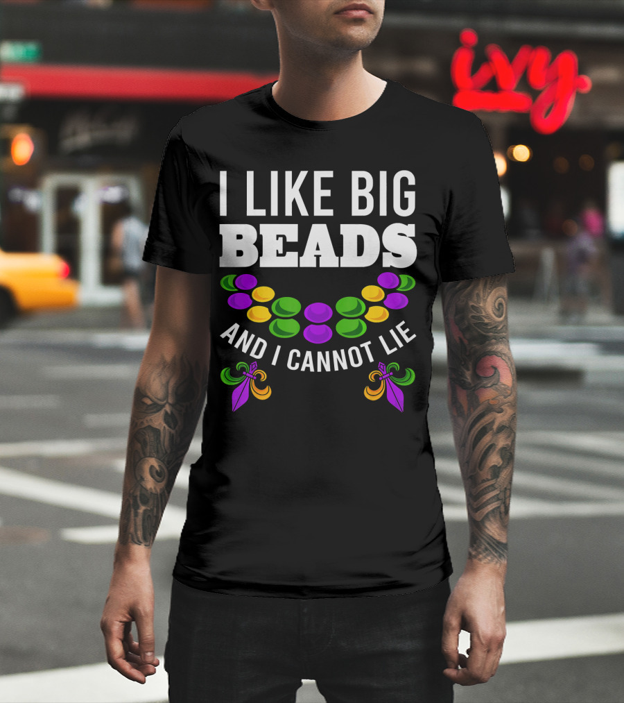 I Like Big Beads And I Cannot Lie Funny Mardi Gras T-Shirt