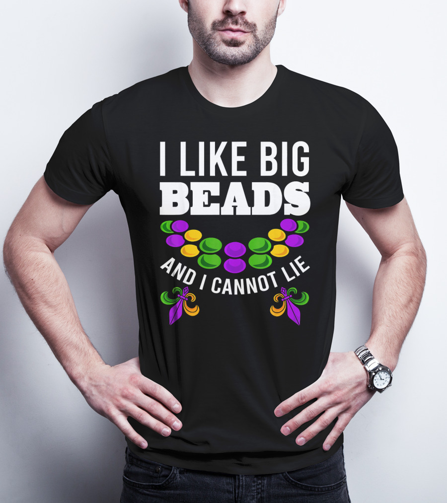 I Like Big Beads And I Cannot Lie Funny Mardi Gras T-Shirt
