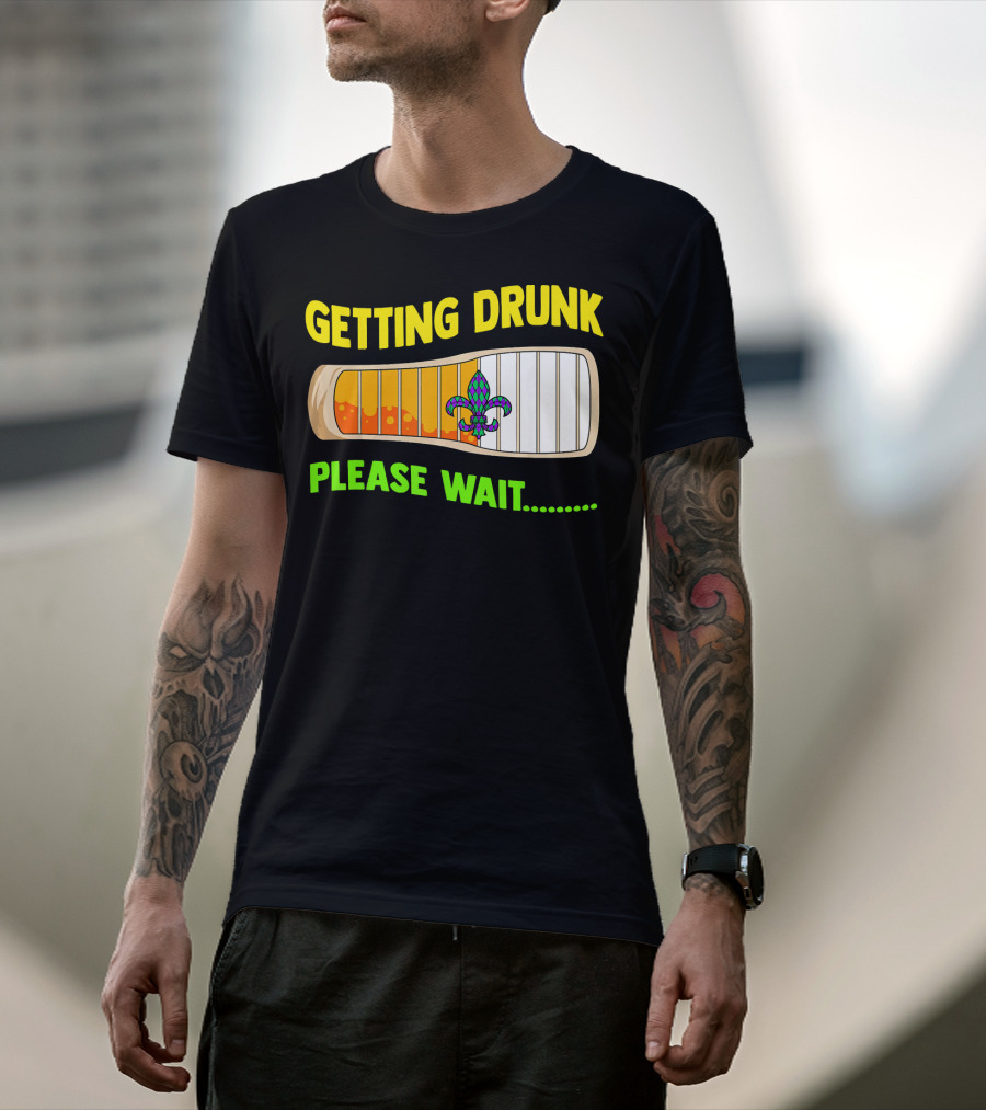 Getting Drunk Please Wait Mardi Gras Fleur-de-Lis Loading Bar T-Shirt