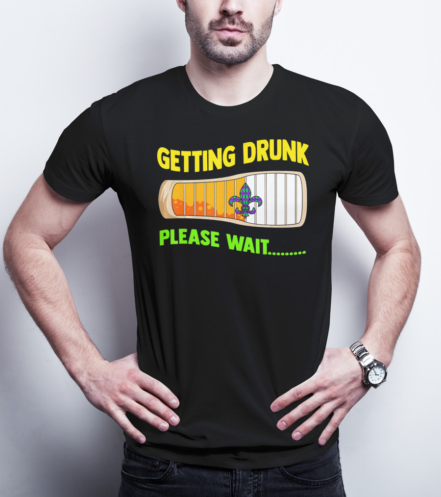 Getting Drunk Please Wait Mardi Gras Fleur-de-Lis Loading Bar T-Shirt