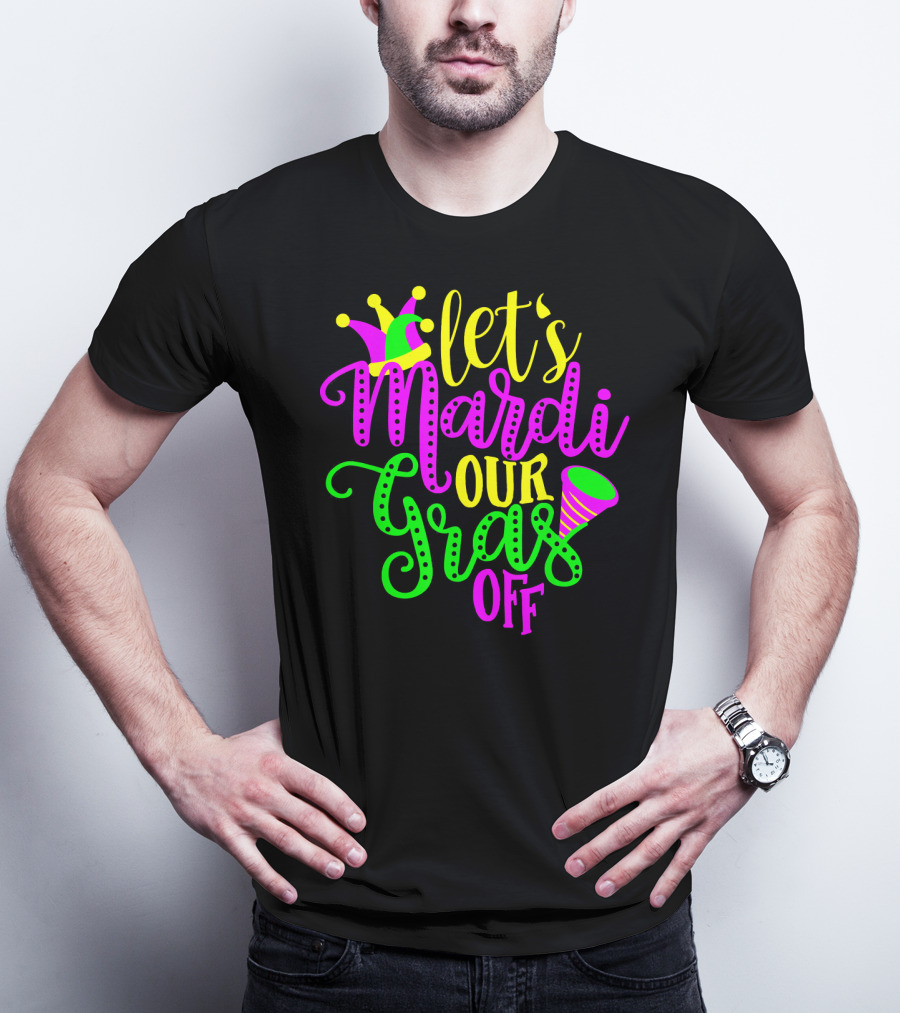 Let's Mardi Our Gras Off Jester Hat Horn Mardi Gras Parade T-Shirt