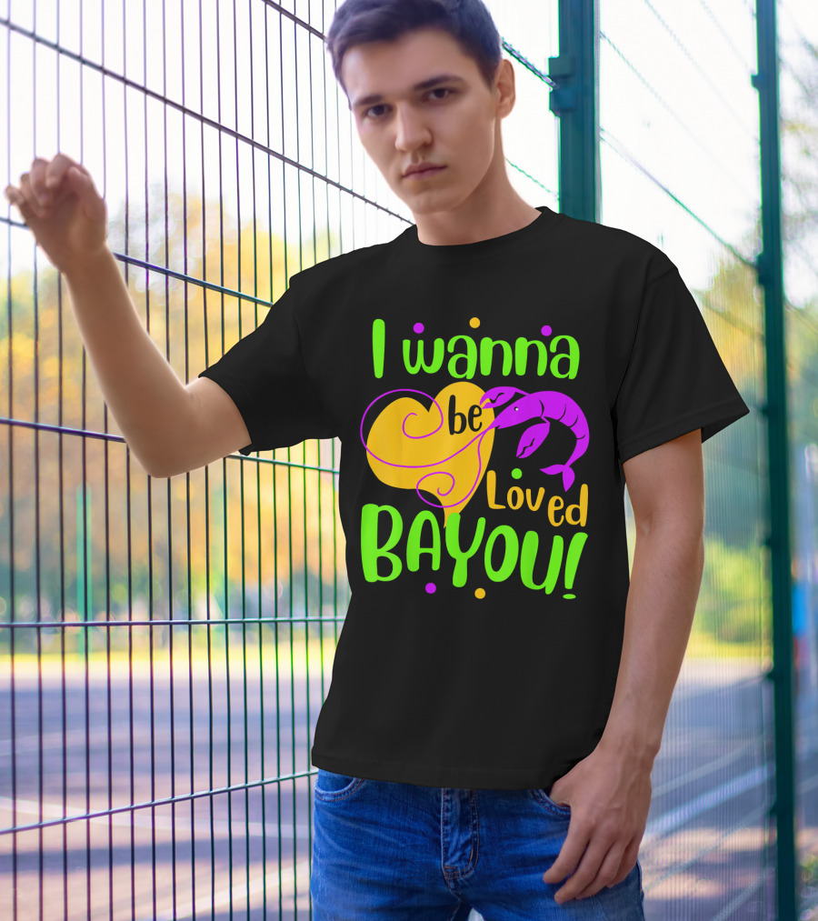 I Wanna Be Loved Bayou Mardi Gras T-Shirt