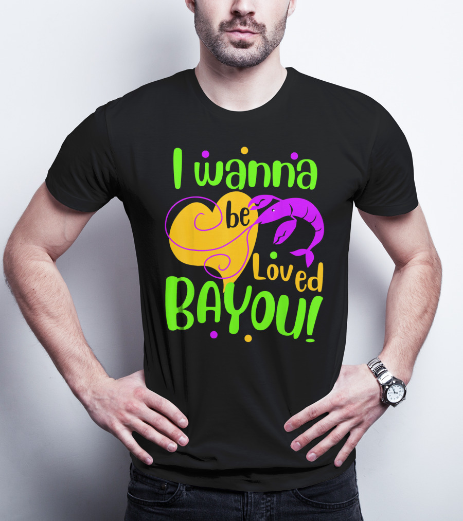 I Wanna Be Loved Bayou Mardi Gras T-Shirt