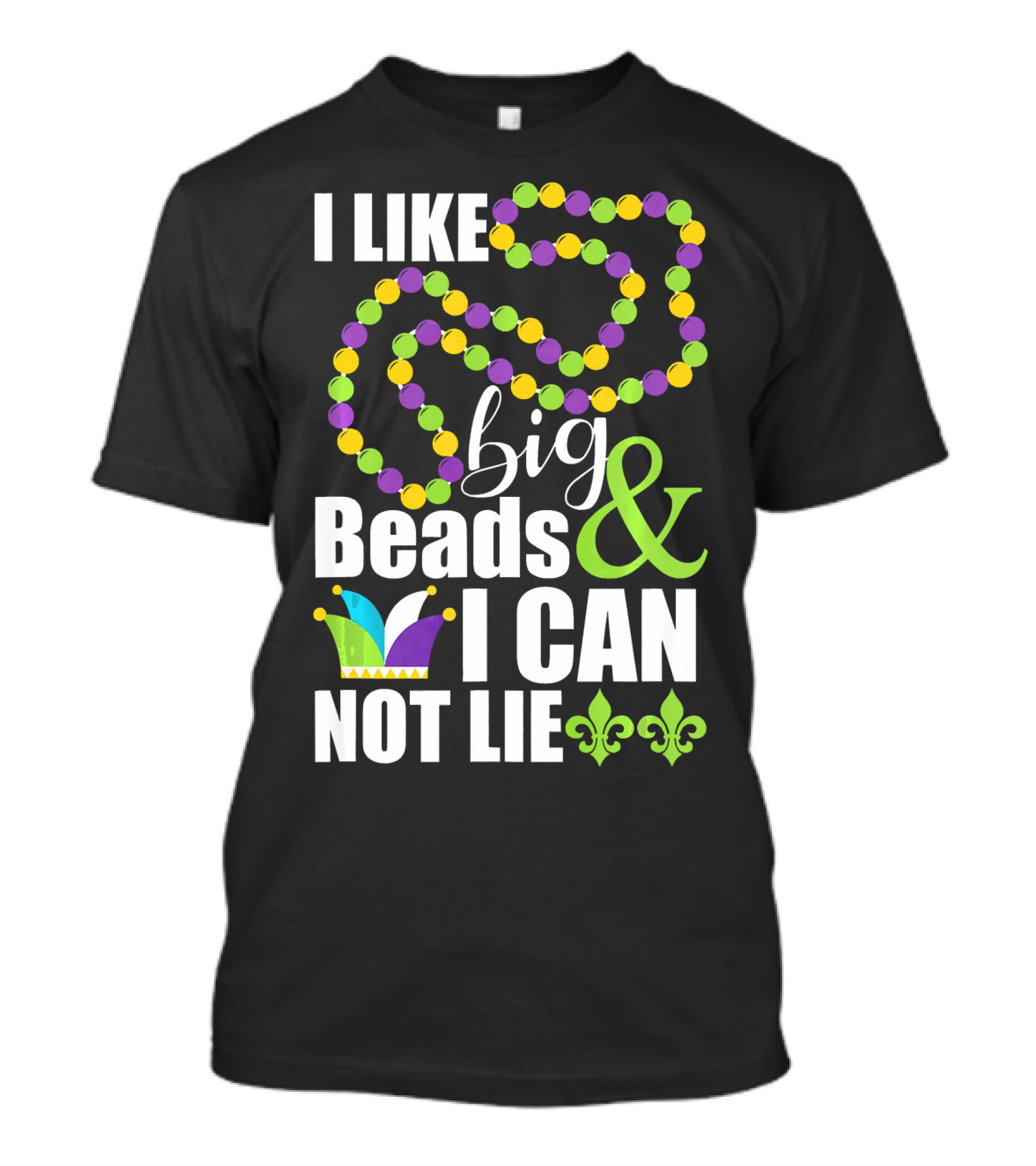 I Like Big Beads And I Cannot Lie Funny Mardi Gras Fleur-de-Lis Jester Hat T-Shirt