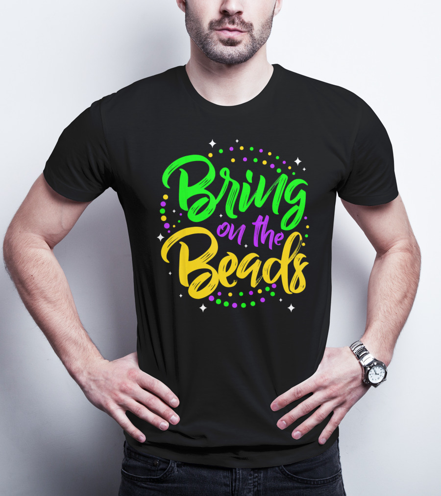 Bring On The Beads Funny Mardi Gras T-Shirt