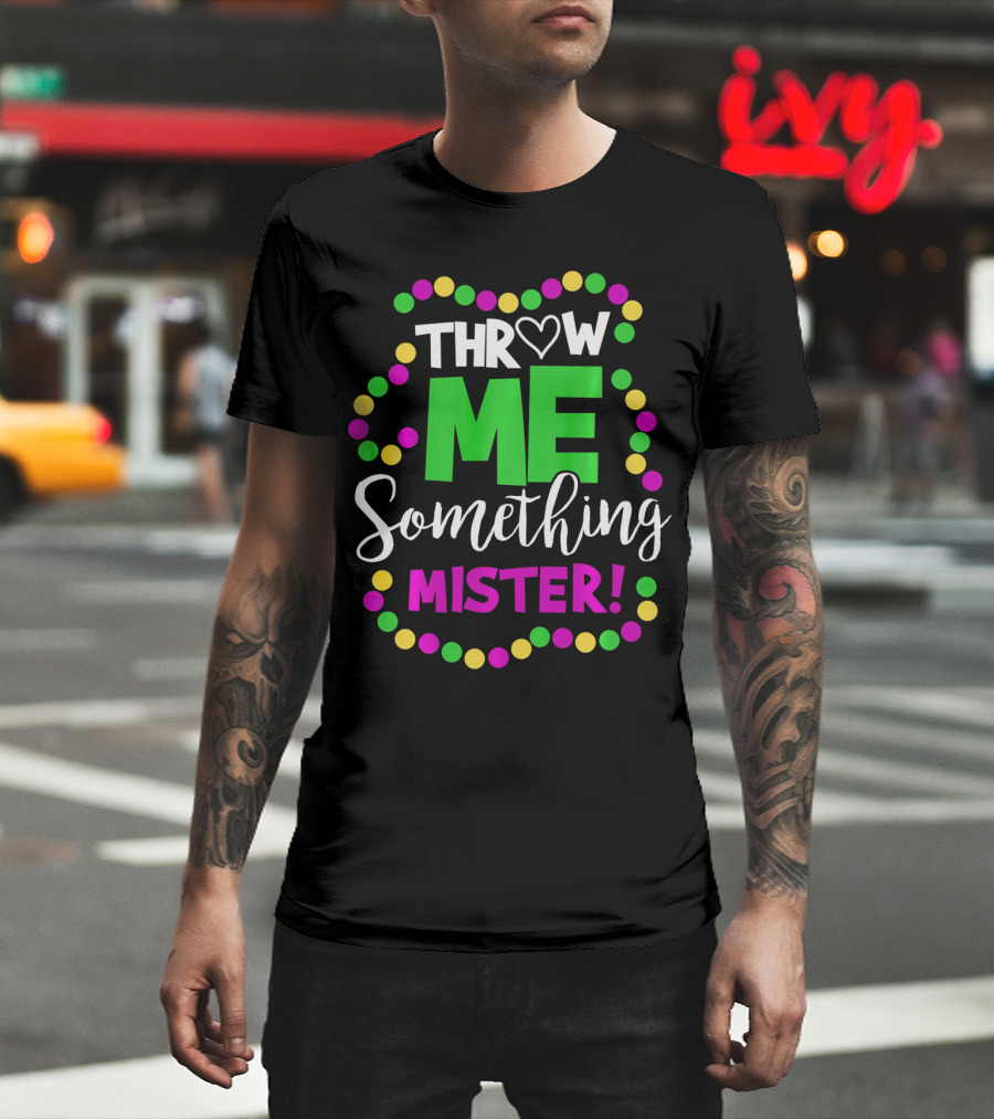 Throw Me Something Mister Mardi Gras Beads T-Shirt