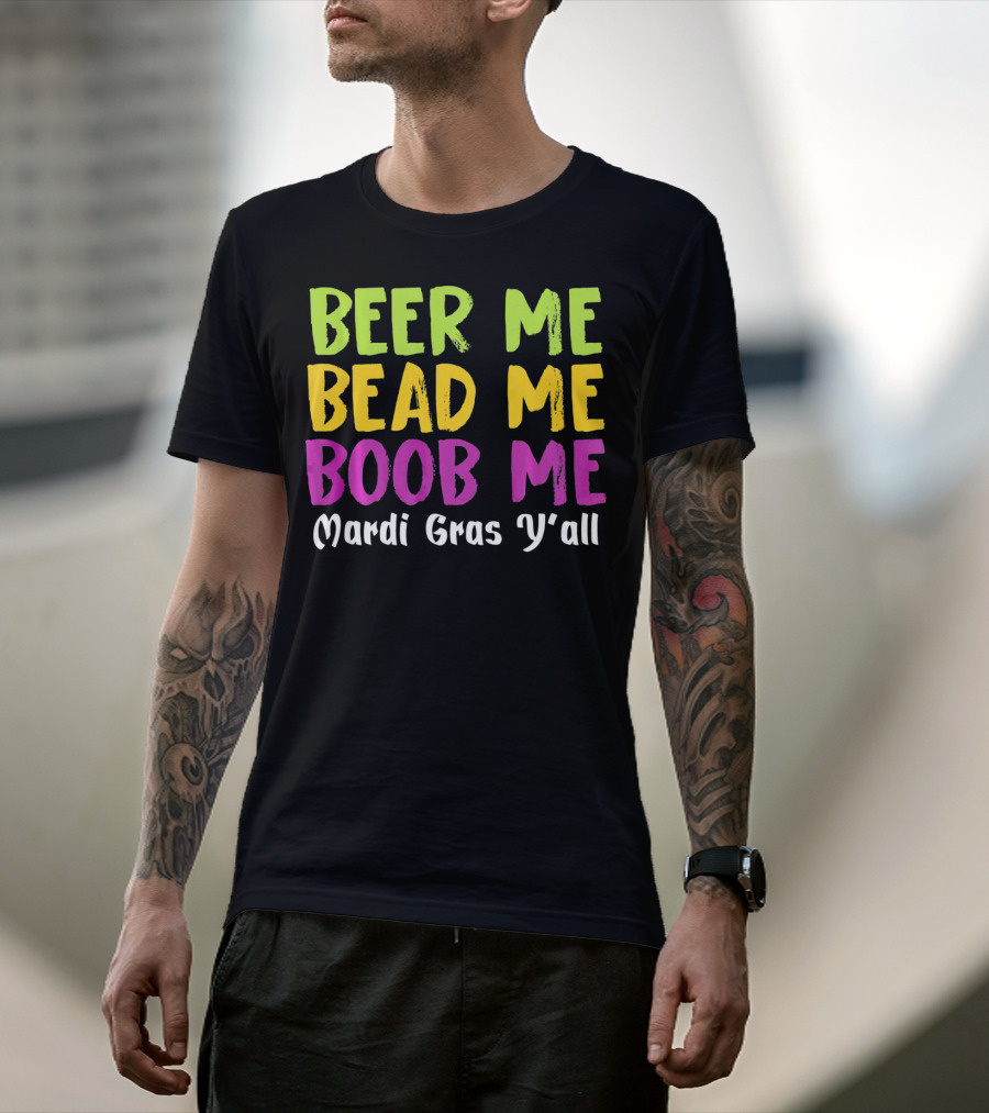 BEER ME BEAD ME BOOB ME MARDI GRAS Y'ALL T-Shirt