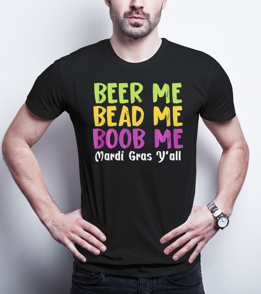 BEER ME BEAD ME BOOB ME MARDI GRAS Y'ALL T-Shirt