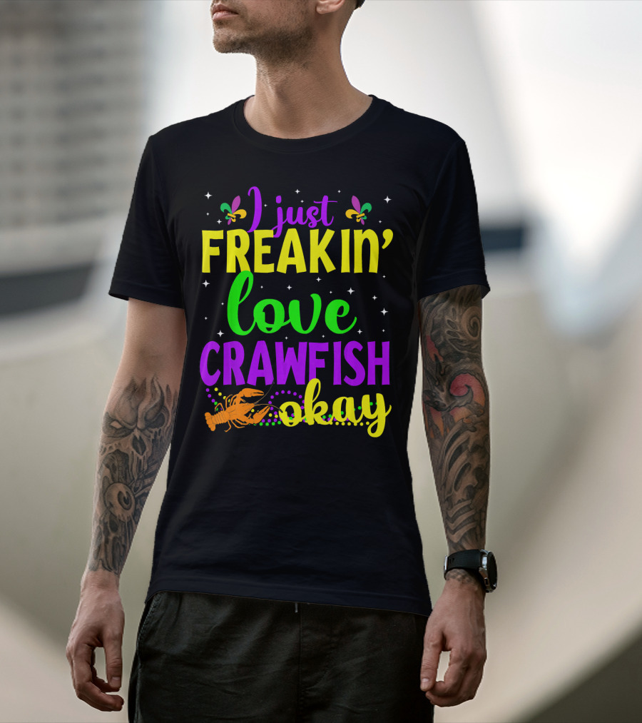 I Just Freakin' Love Crawfish Okay Mardi Gras Crayfis T-Shirt