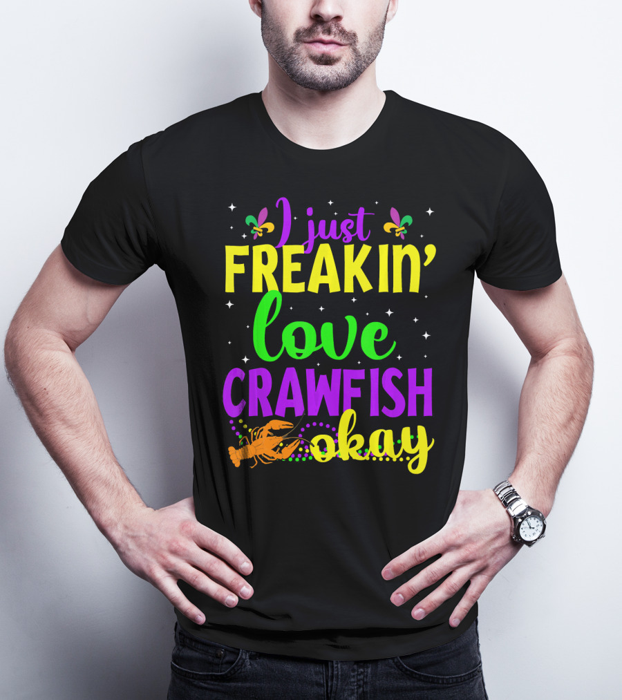 I Just Freakin' Love Crawfish Okay Mardi Gras Crayfis T-Shirt