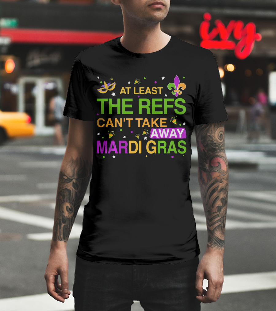 At Least The Refs Can't Take Away Mardi Gras Fleur De Lis Mask Confetti T-Shirt