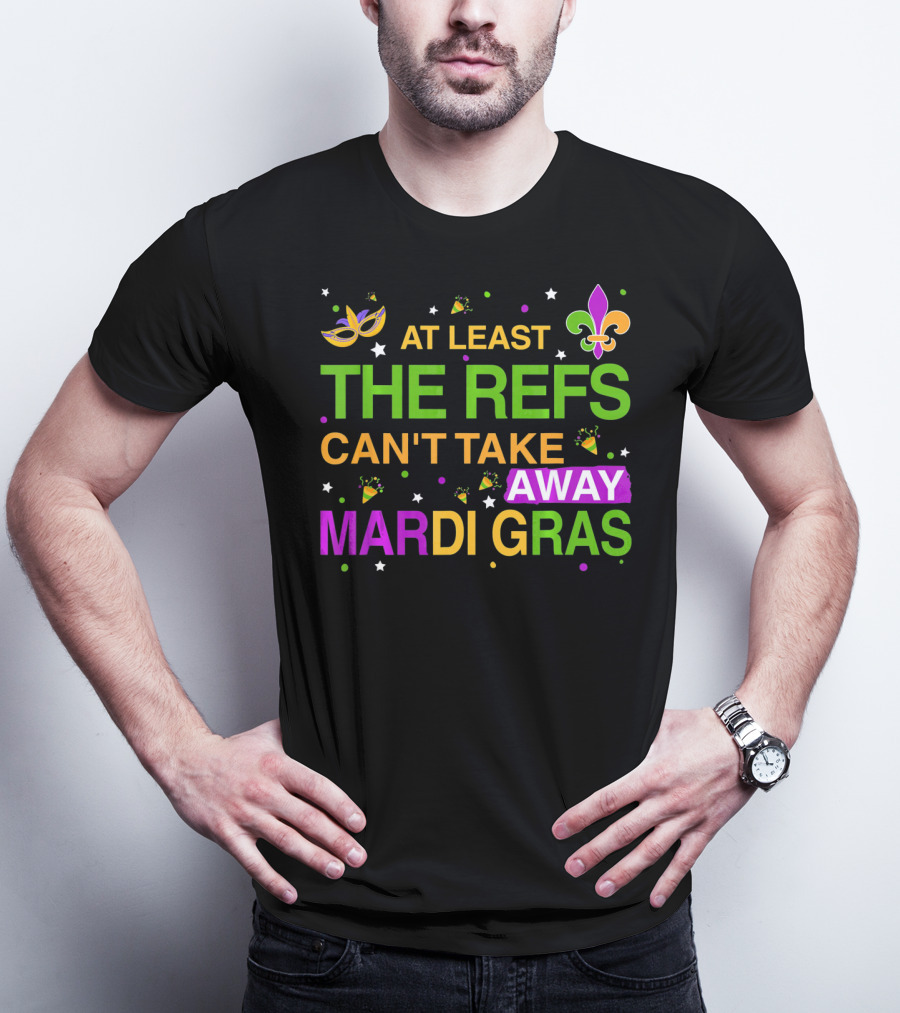 At Least The Refs Can't Take Away Mardi Gras Fleur De Lis Mask Confetti T-Shirt