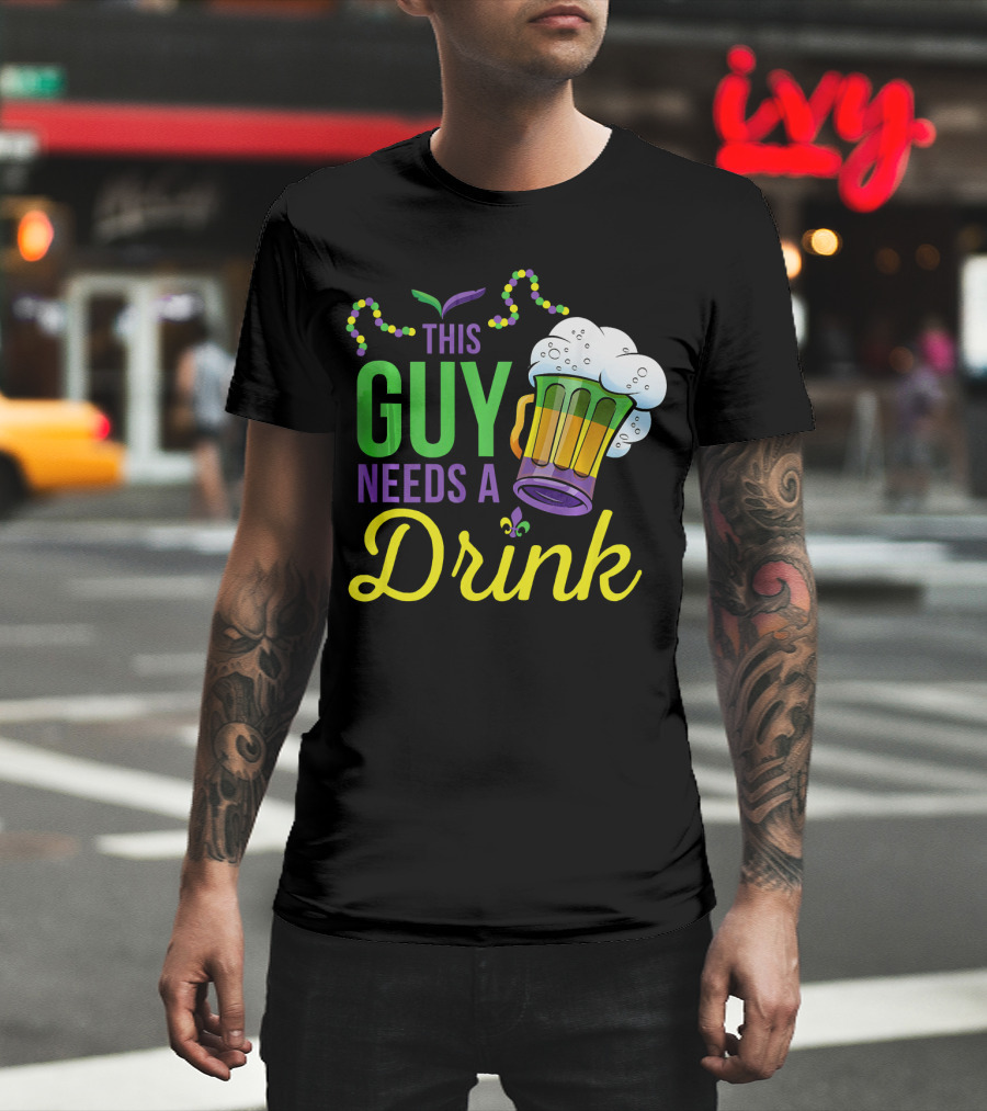This Guy Needs A Drink Mardi Gras Costume Beads And Beer T-Shirt