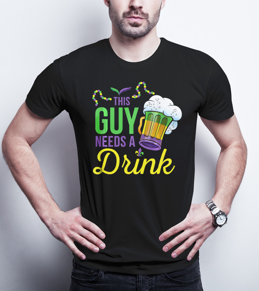 This Guy Needs A Drink Mardi Gras Costume Beads And Beer T-Shirt
