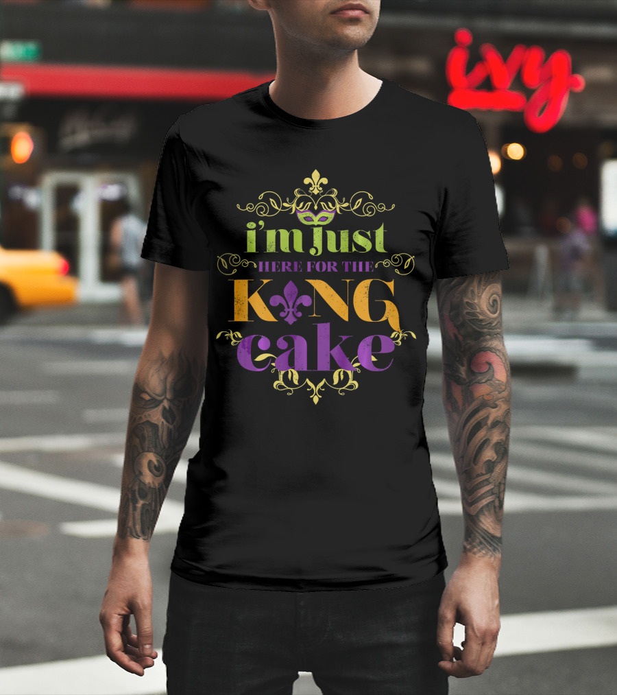 I'm Just Here For The King Cake Mardi Gras Party T-Shirt