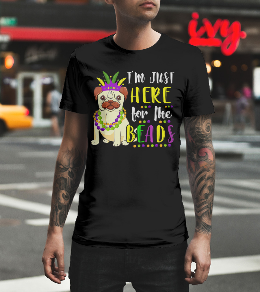 I'm Just Here For The Beads Pug Mardi Gras T-Shirt
