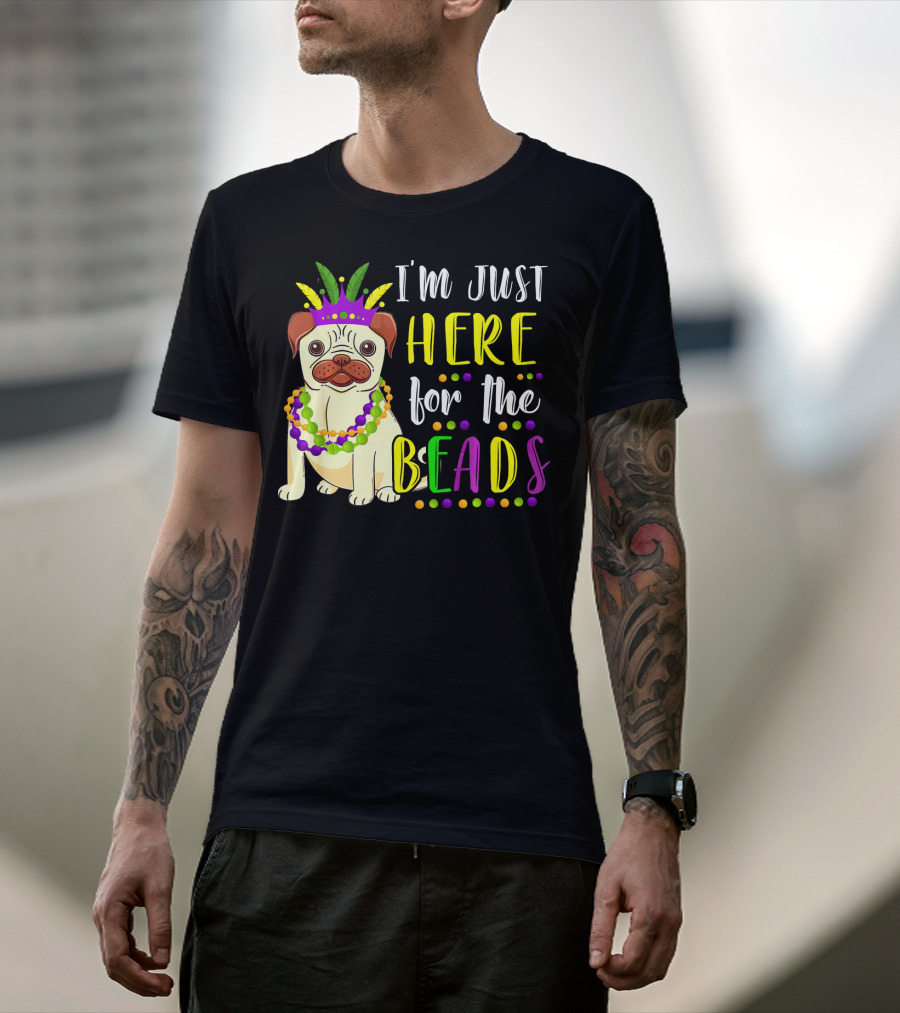 I'm Just Here For The Beads Pug Mardi Gras T-Shirt