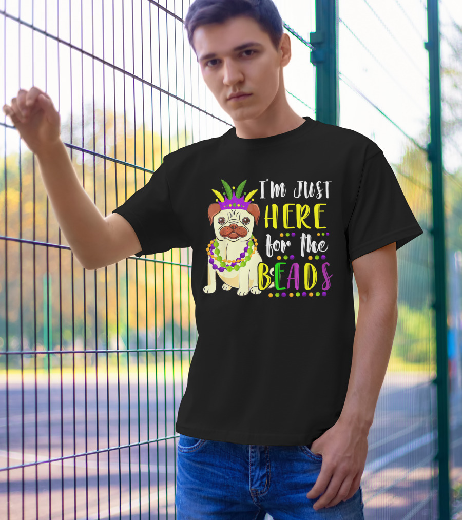 I'm Just Here For The Beads Pug Mardi Gras T-Shirt