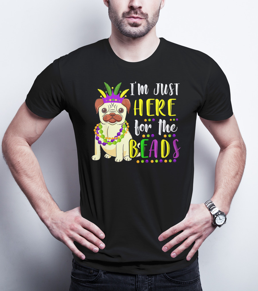 I'm Just Here For The Beads Pug Mardi Gras T-Shirt