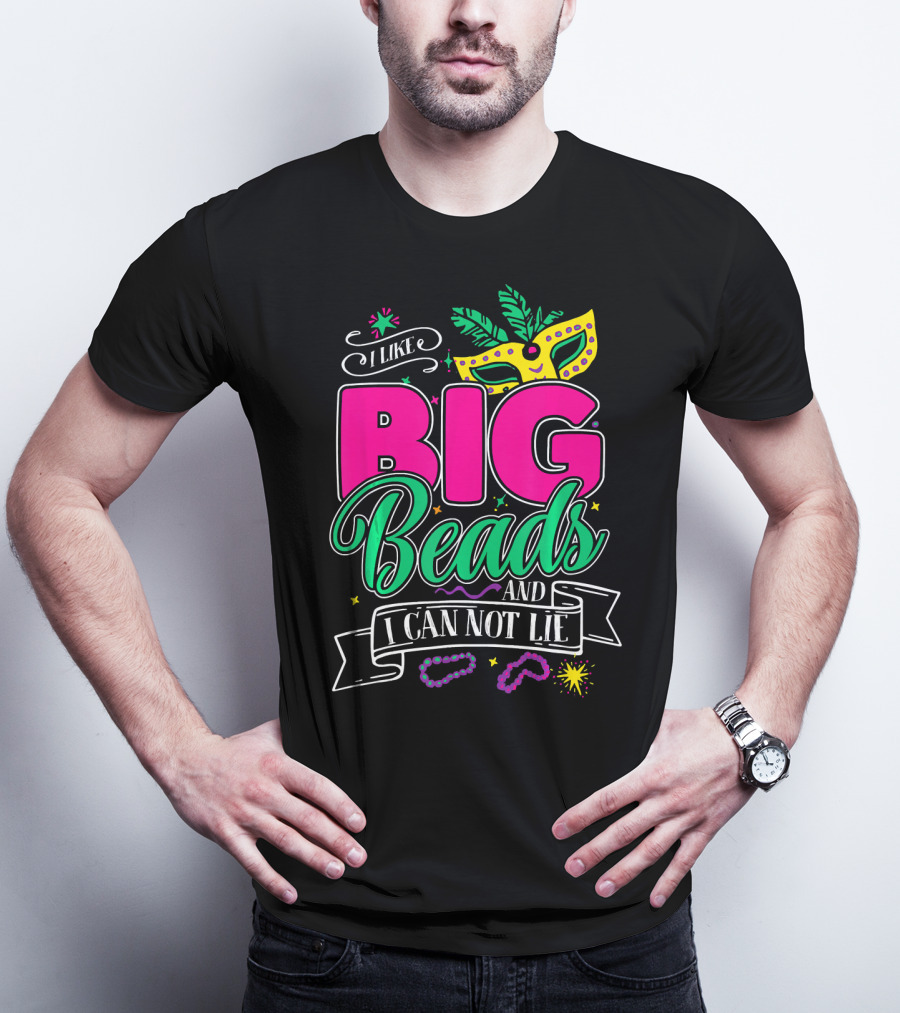 I Like Big Beads And I Can Not Lie Mardi Gras Mask And Beads T-Shirt