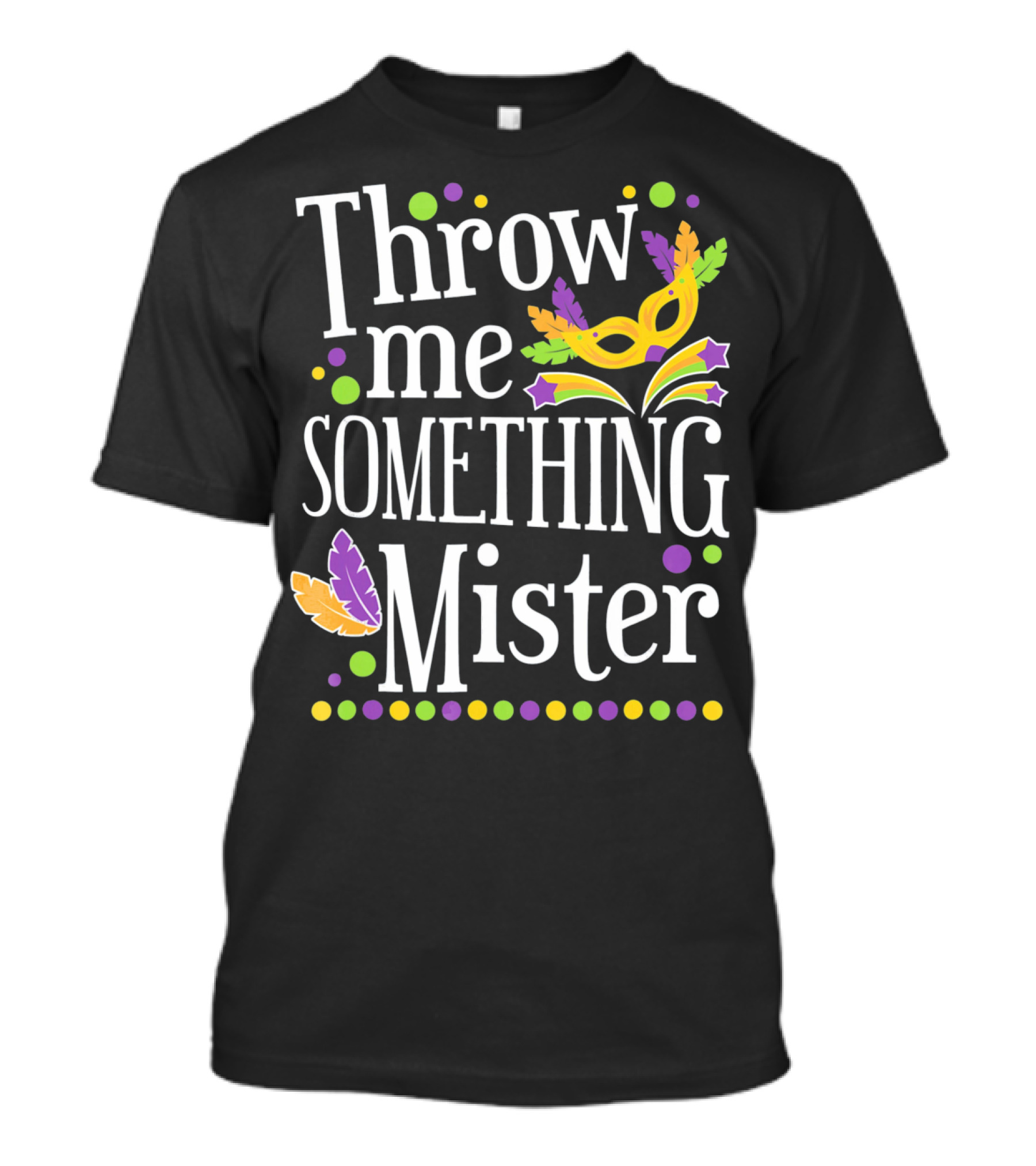 Throw Me Something Mister Mardi Gras Mask Feathers Dots T-Shirt