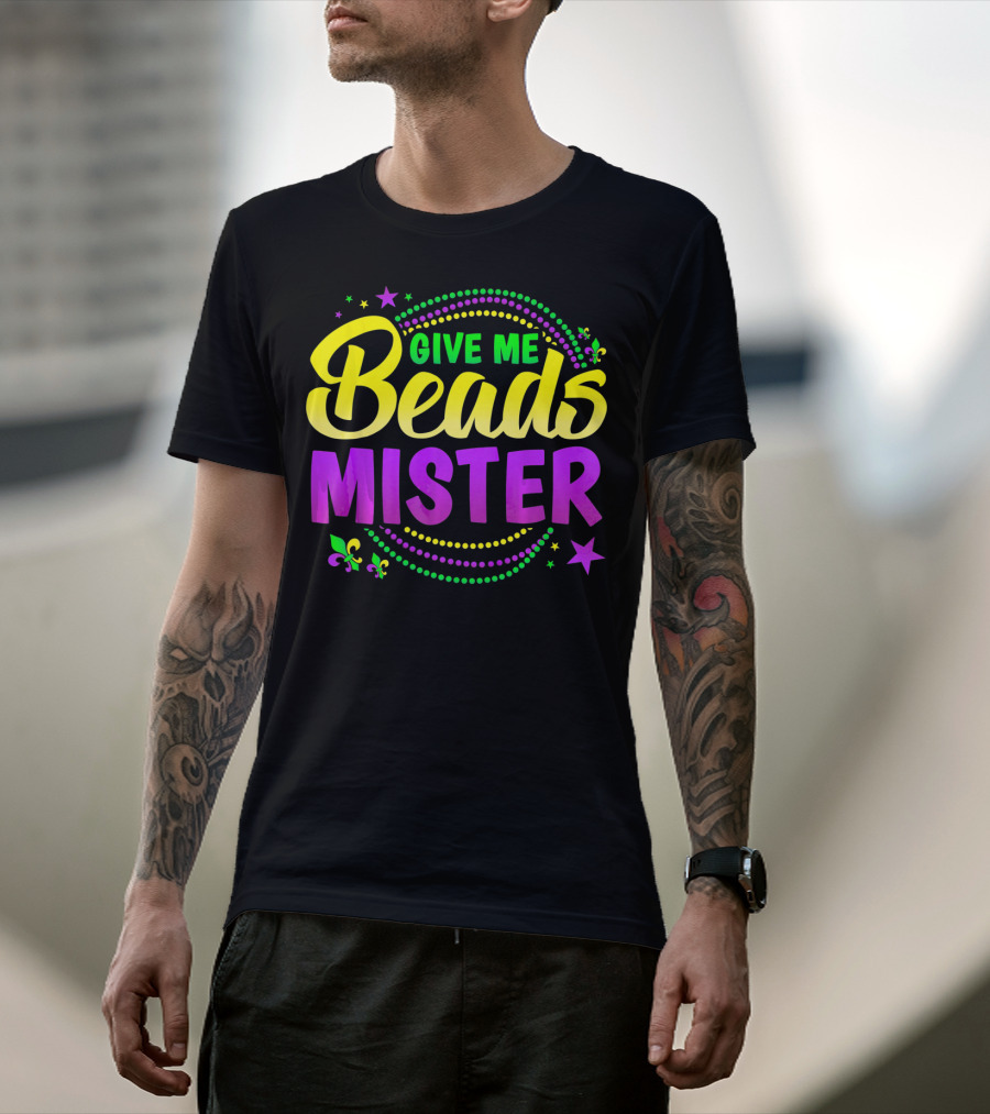 Give Me Beads Mister New Orleans Mardi Gras Fleur De Lis Stars T-Shirt