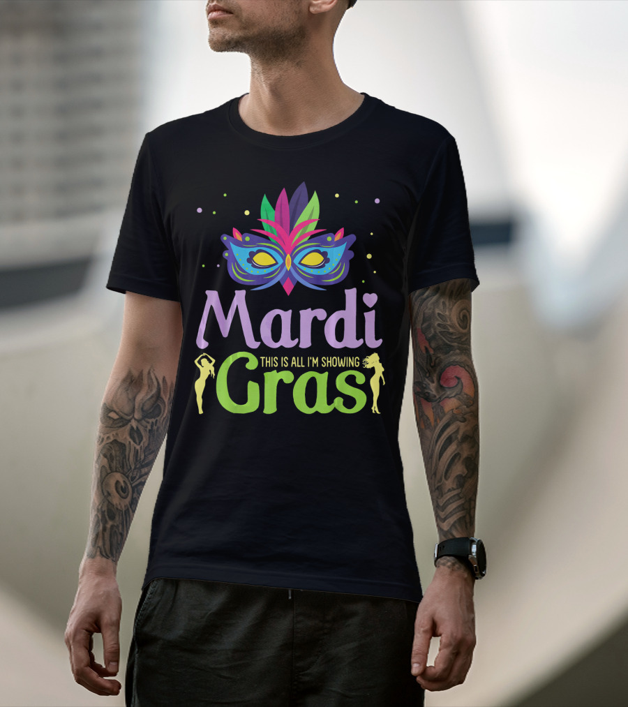 Mardi Gras Mask Beads Girl Dancing This Is All I'm Showing T-Shirt