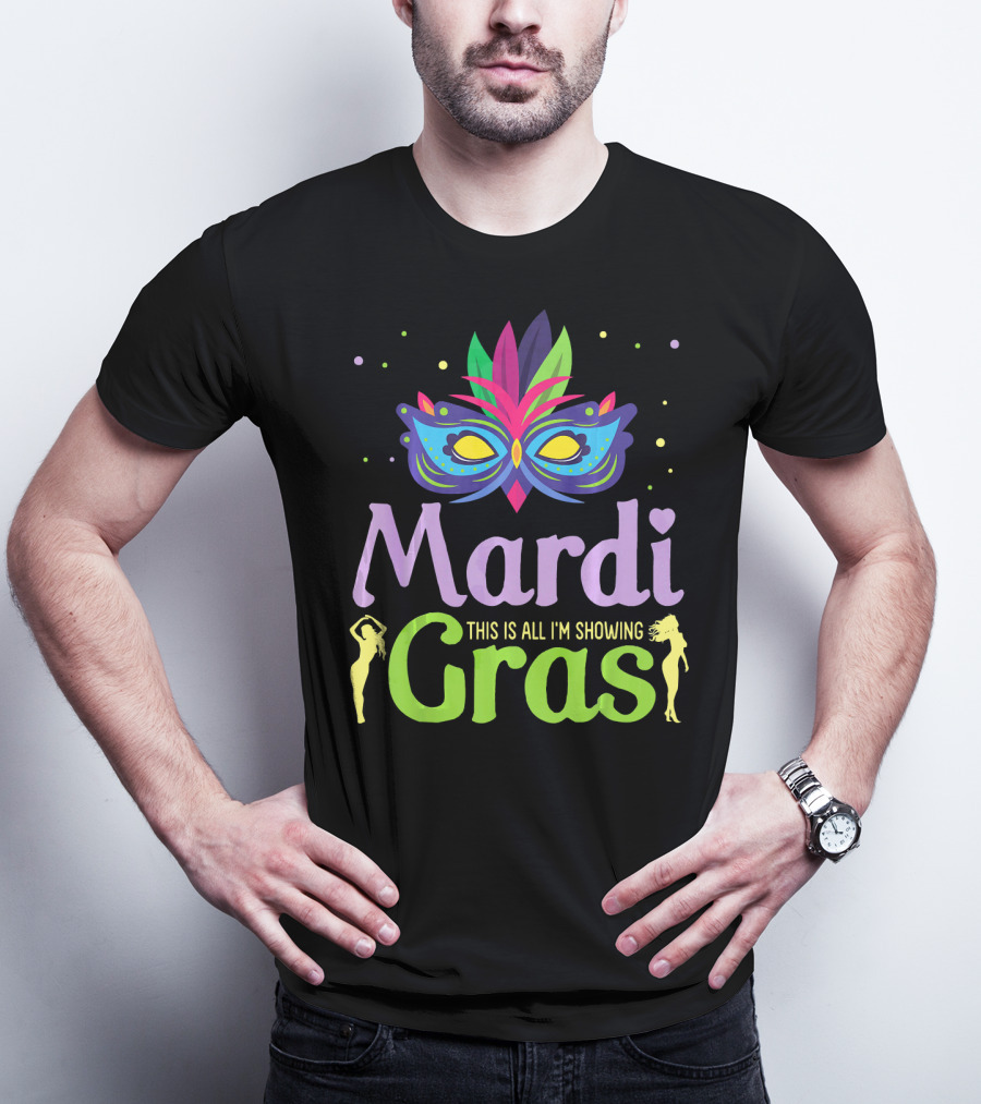 Mardi Gras Mask Beads Girl Dancing This Is All I'm Showing T-Shirt