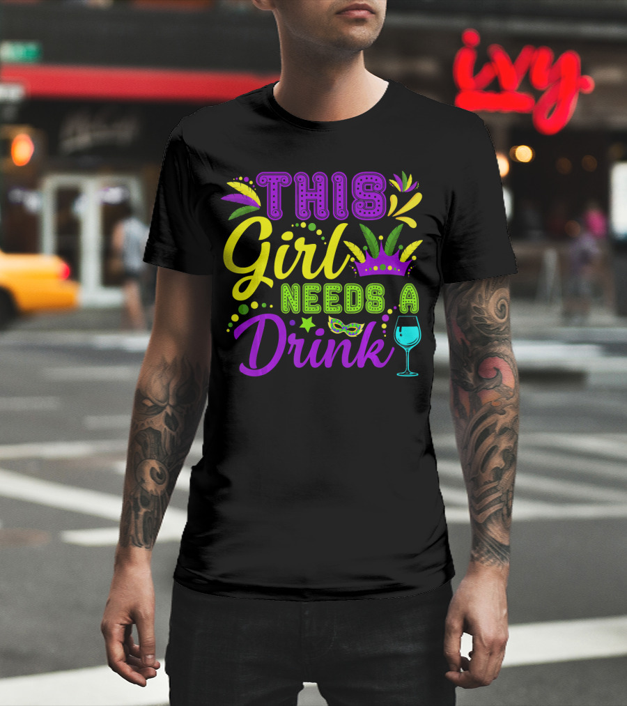 This Girl Needs A Drink Funny Mardi Gras Party Mask Crown Wine Glass T-Shirt