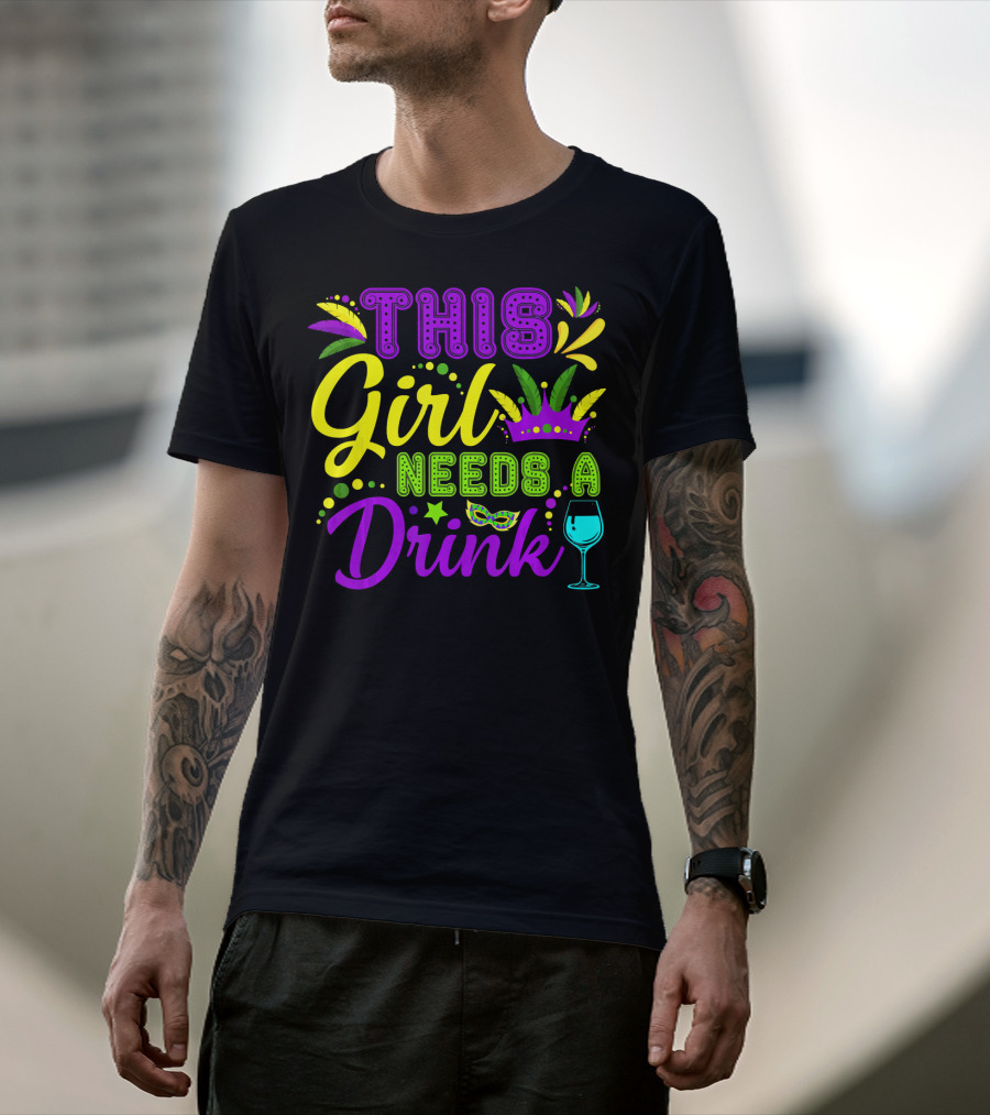 This Girl Needs A Drink Funny Mardi Gras Party Mask Crown Wine Glass T-Shirt