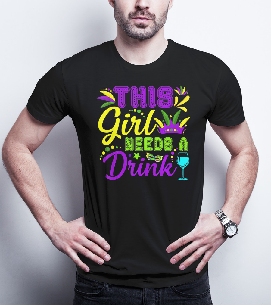 This Girl Needs A Drink Funny Mardi Gras Party Mask Crown Wine Glass T-Shirt