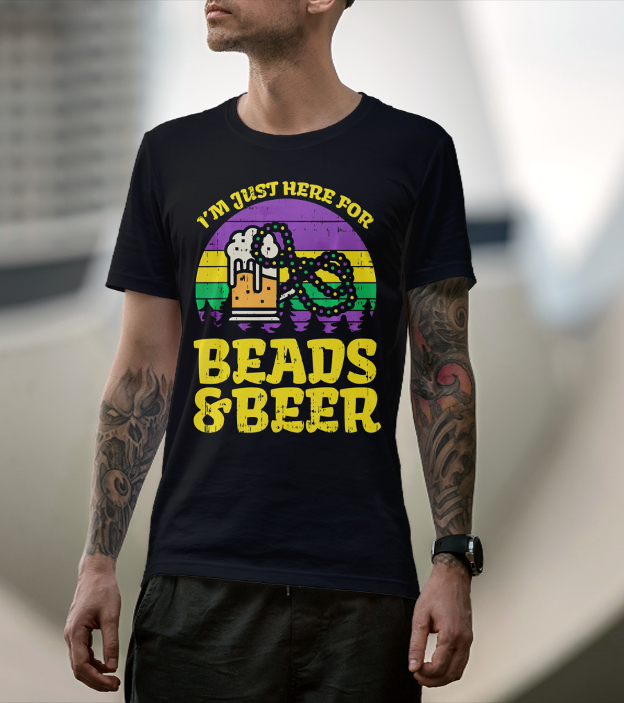 I'm Just Here For Beads And Beer Funny Mardi Gra T-Shirt