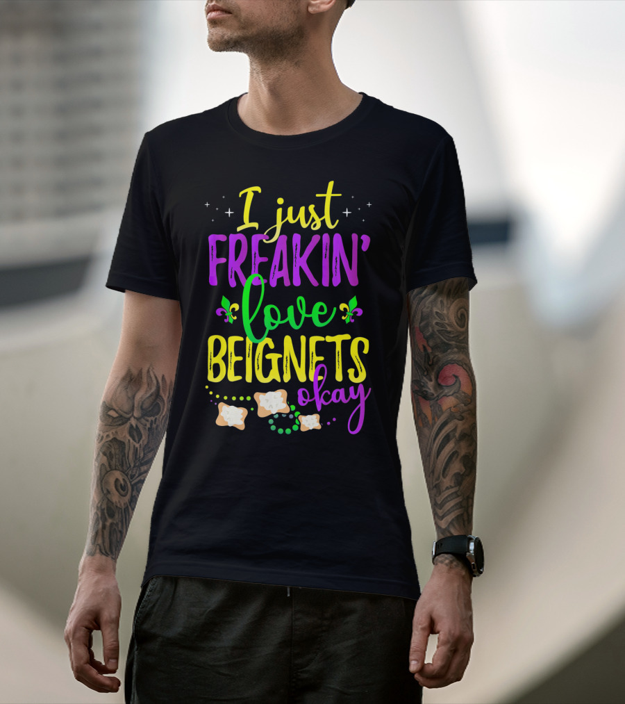 I Just Freakin' Love Beignets Okay Fleur-de-Lis Mardi Gras Colors T-Shirt