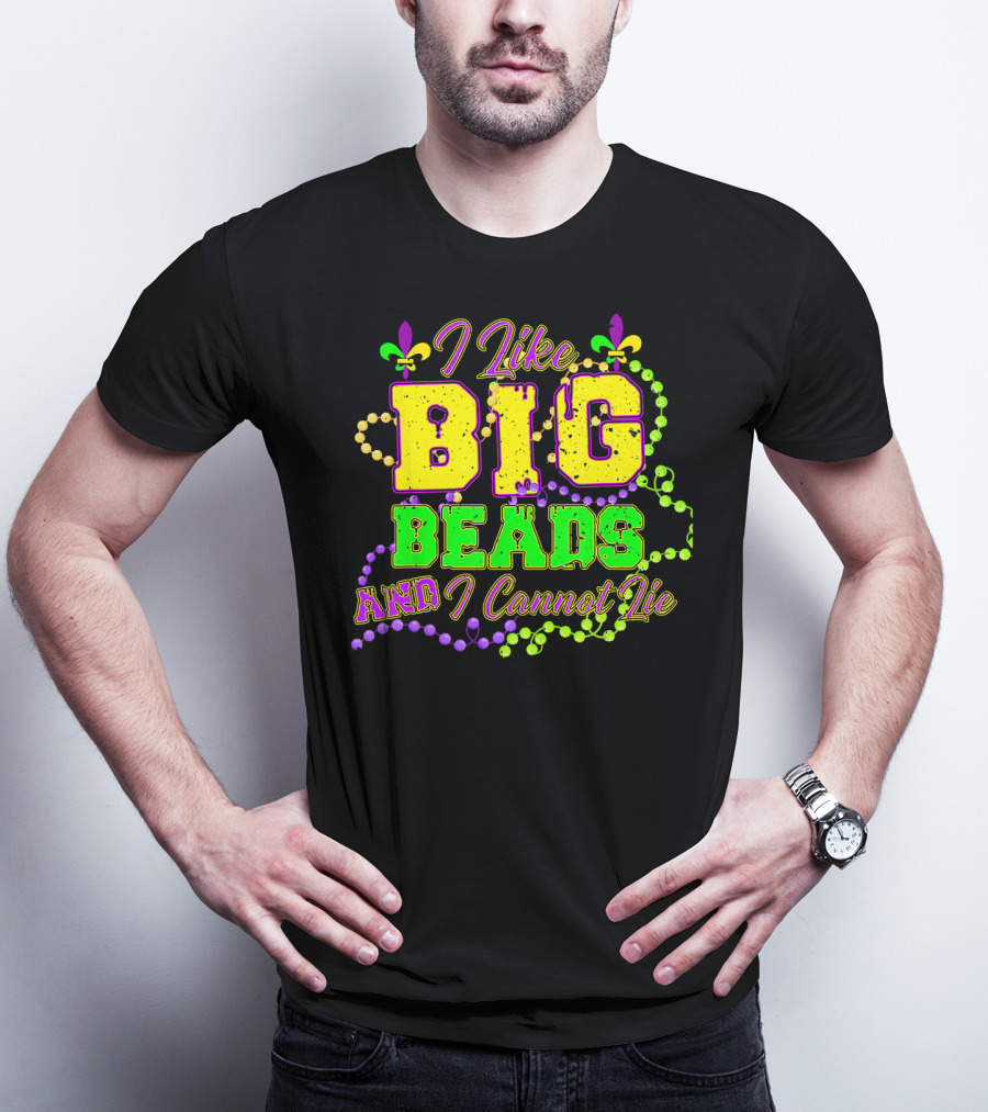 I Like Big Beads And I Cannot Lie Mardi Gras Fleur De Lis Beads T-Shirt