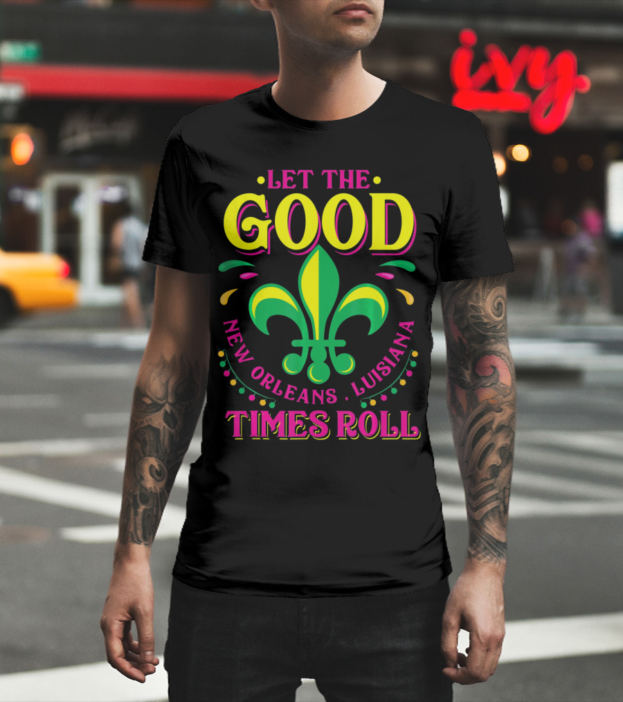Let The Good Times Roll New Orleans Louisiana Fleur-de-Lis Mardi Gras T-Shirt