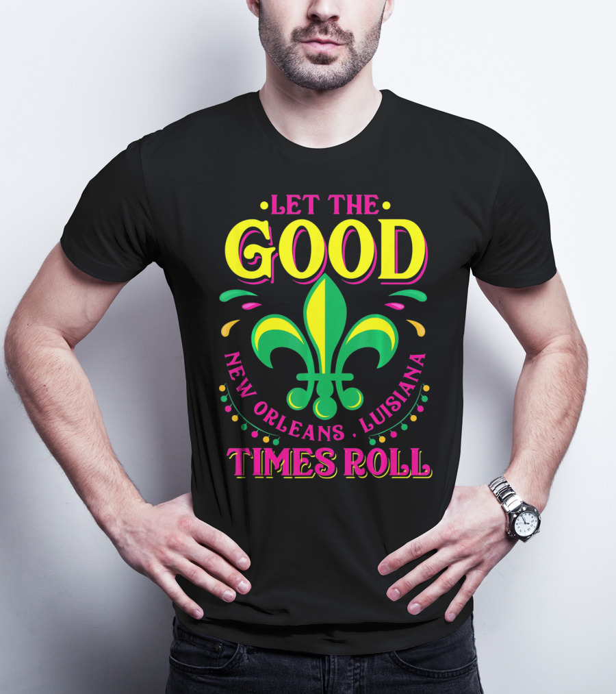 Let The Good Times Roll New Orleans Louisiana Fleur-de-Lis Mardi Gras T-Shirt
