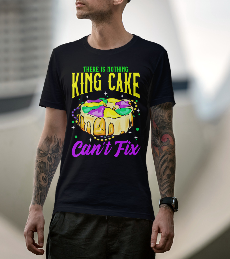 There Is Nothing King Cake Can't Fix Mardi Gras T-Shirt