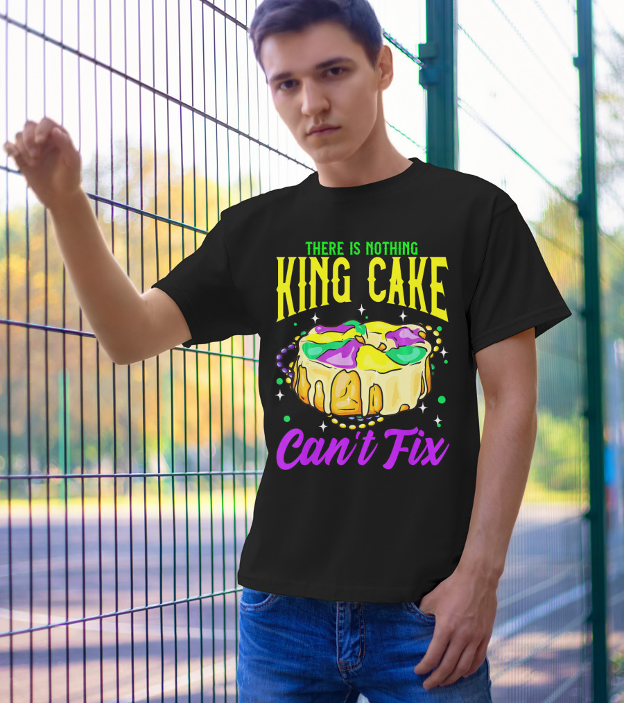 There Is Nothing King Cake Can't Fix Mardi Gras T-Shirt