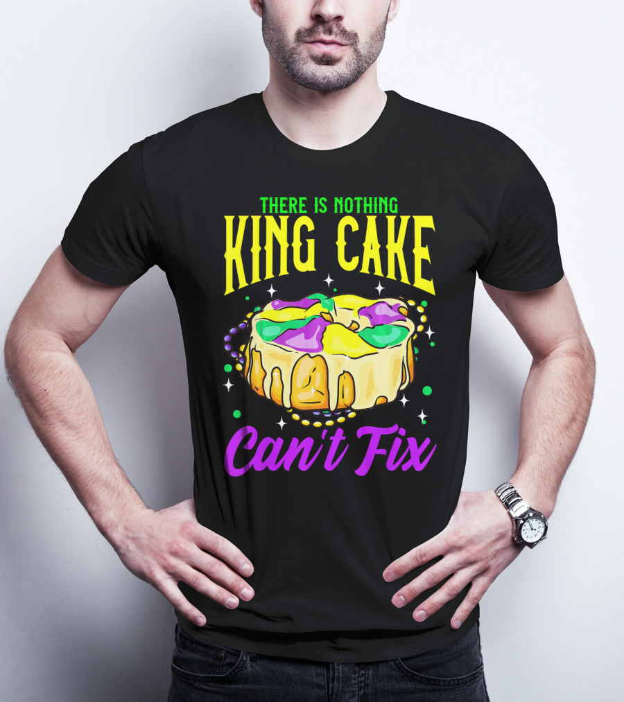 There Is Nothing King Cake Can't Fix Mardi Gras T-Shirt
