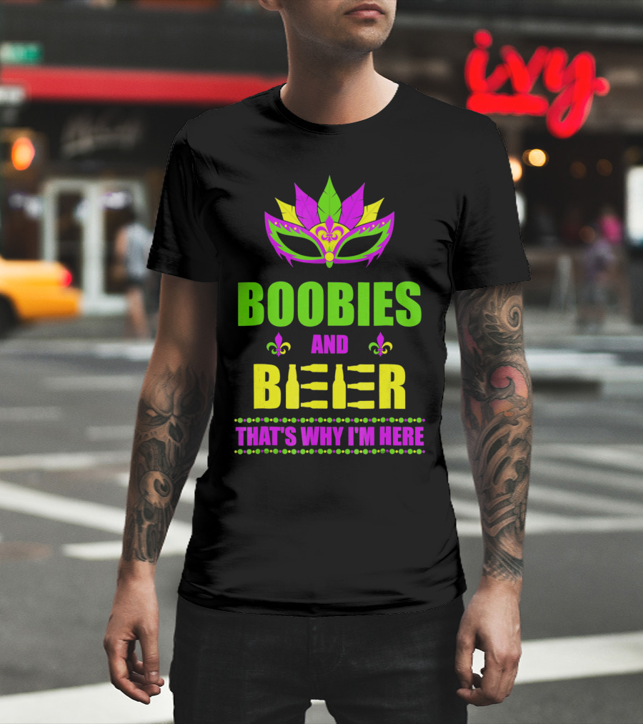 Boobies And Beer That's Why I'm Here Mardi Fleur De Lis Mask T-Shirt