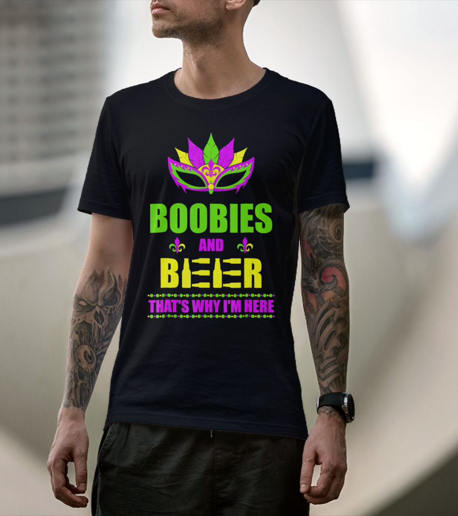 Boobies And Beer That's Why I'm Here Mardi Fleur De Lis Mask T-Shirt