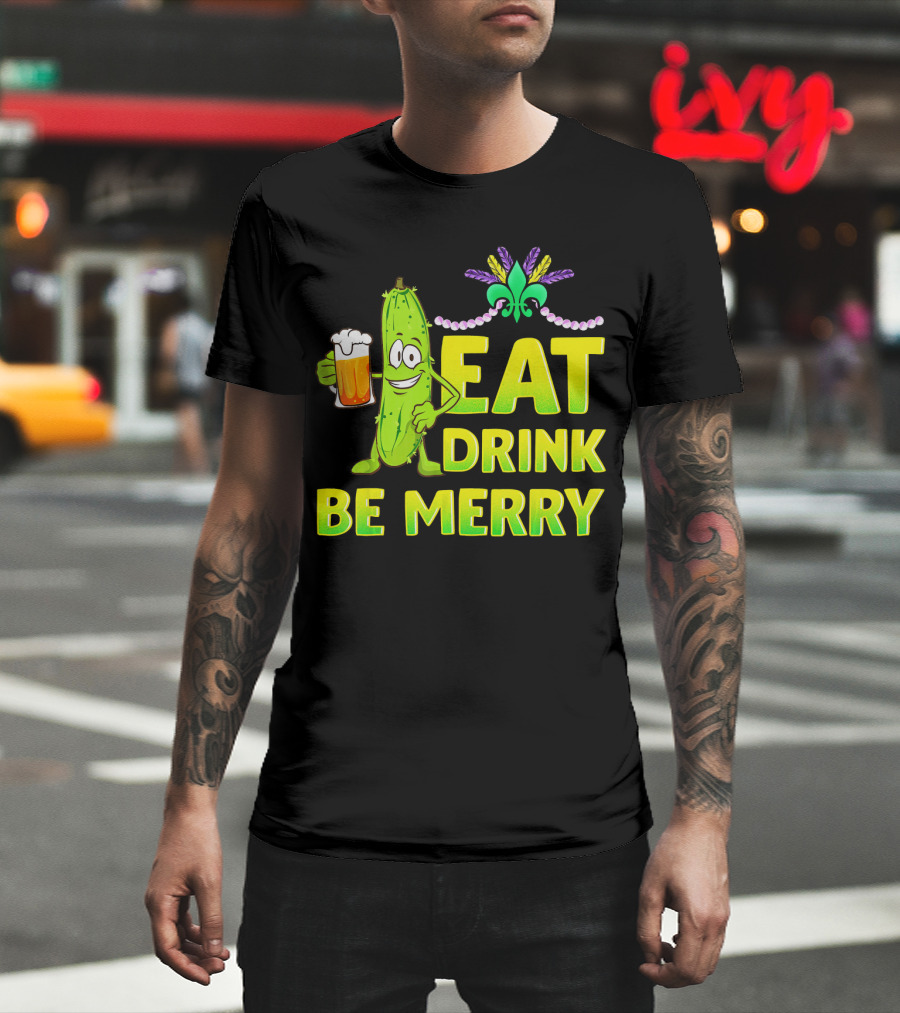 Eat Drink Be Merry Funny Mardi Gras Pickle With Beer And Fleur-de-Lis T-Shirt