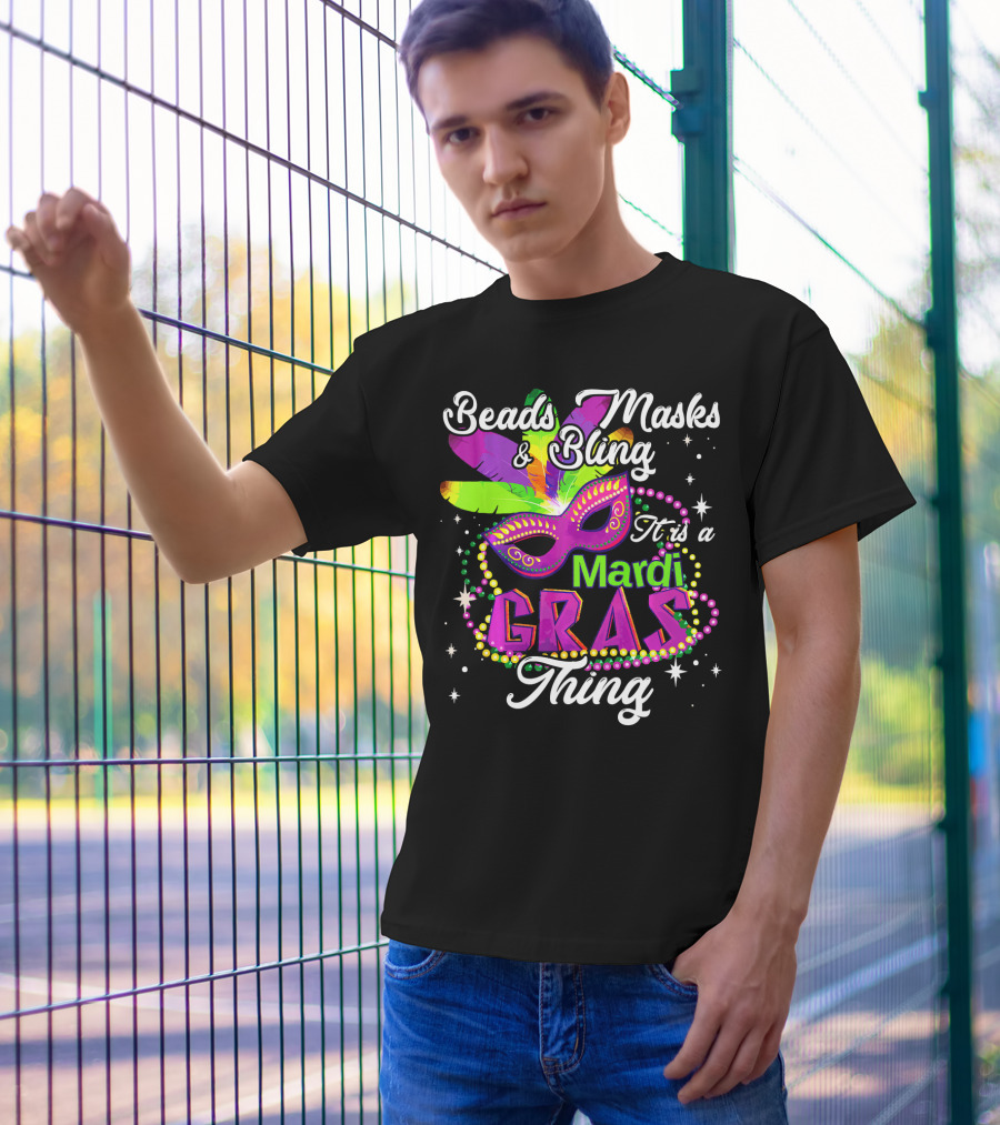 Beads Masks Bling It Is A Mardi Gras Thing T-Shirt