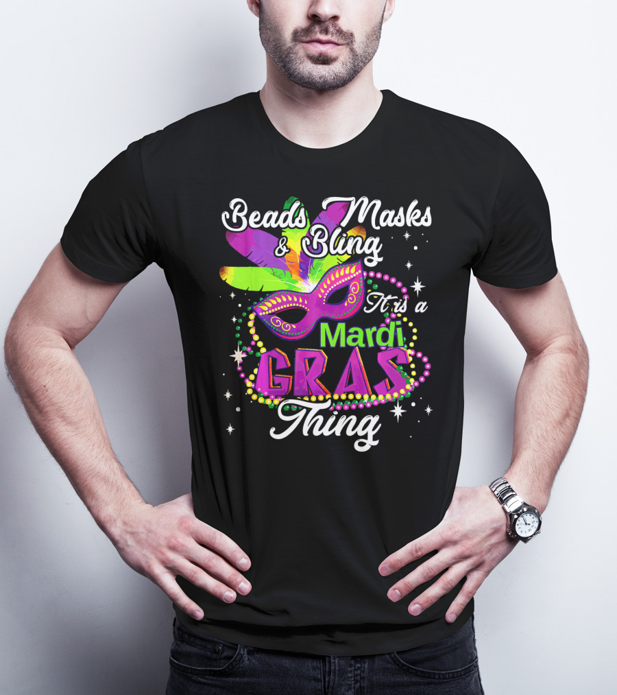 Beads Masks Bling It Is A Mardi Gras Thing T-Shirt