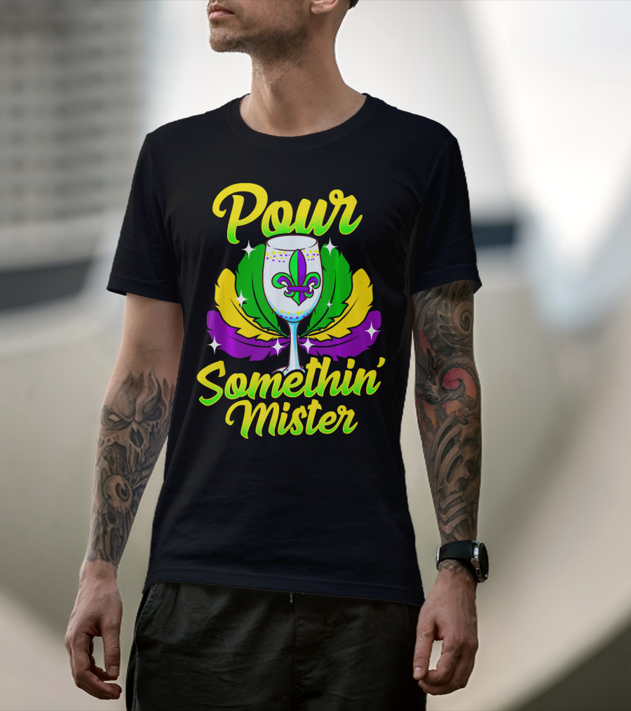 Pour Somethin Mister Mardi Gras Fleur-de-Lis Wine Glass Feathers T-Shirt